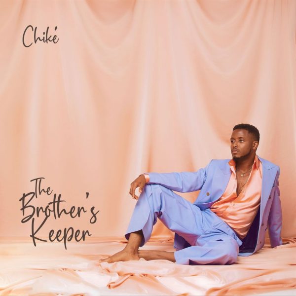 NIGERIAN ARTIST CHIKE RELEASES SOPHOMORE ALBUM: THE BROTHER'S KEEPER ...